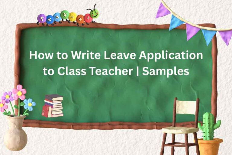 How to Write Leave Application to Class Teacher | 10 Samples