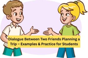 How to Write A Dialogue Between Two Friends Planning a Trip