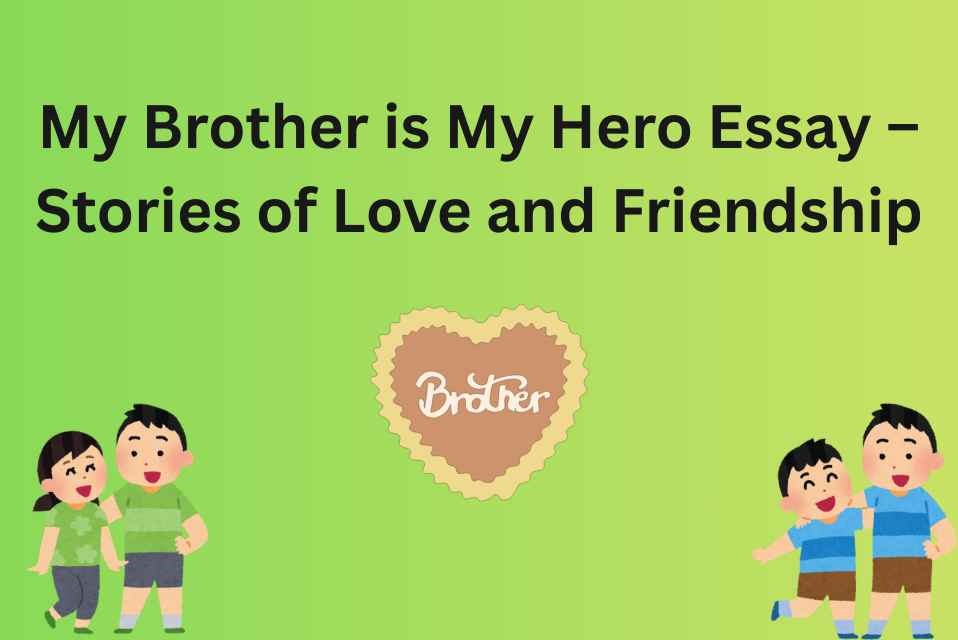 My Brother is My Hero Essay – Stories of Love and Friendship