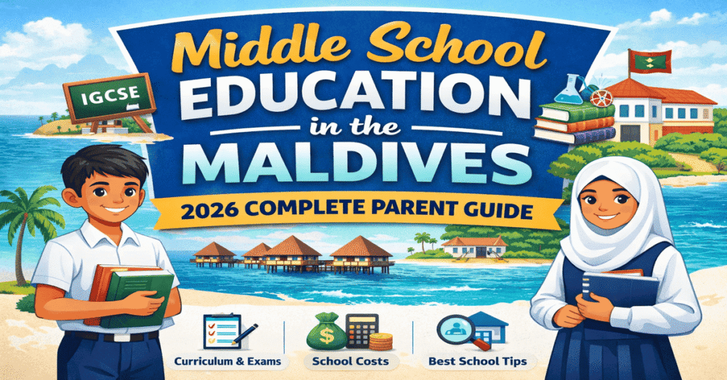 Middle School Education in the Maldives (2026 Complete Parent Guide)